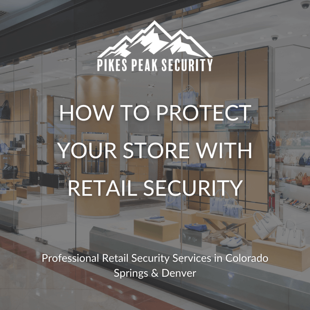 Protecting Your Store With Retail Security | Pikes Peak Security